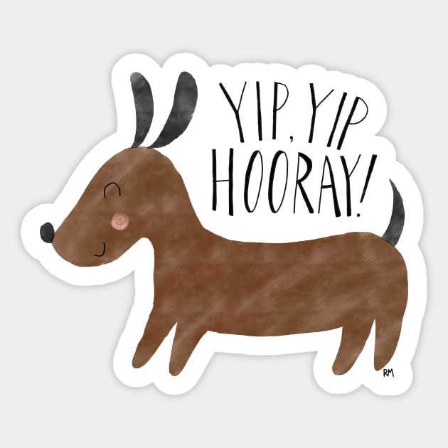 Yip Yip Hurray Weenie Dog - Weenie Dog - Sticker | TeePublic